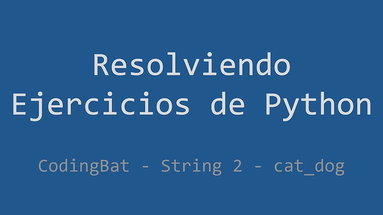 062 - Ejercicio de Python - Codingbat - String 2 - Cat_dog