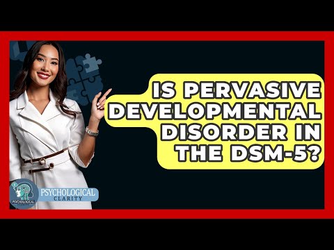 Is Pervasive Developmental Disorder In The DSM-5? - Psychological Clarity