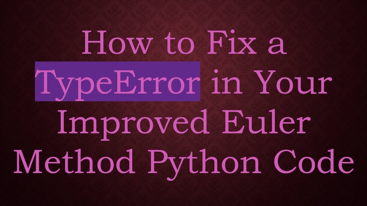 How to Fix a TypeError in Your Improved Euler Method Python Code