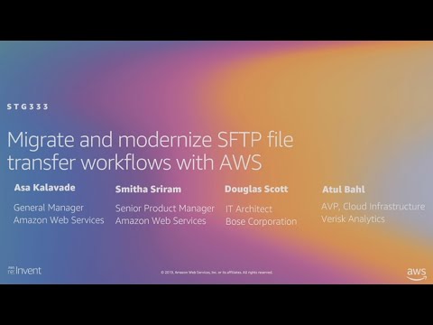 AWS re:Invent 2019: Migrate and modernize SFTP file transfer workflows with AWS (STG333)