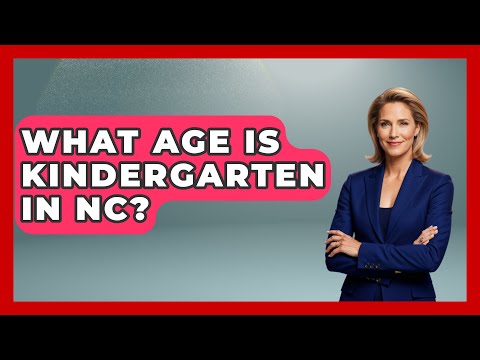 What Age Is Kindergarten In NC? - Raising A Toddler