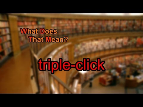 What does triple-click mean?