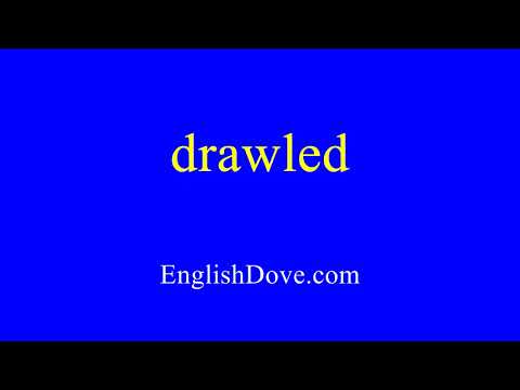 How to pronounce drawled in American English