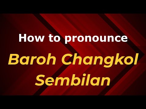 How to pronounce Baroh Changkol Sembilan in Malaysia (Malaysian pronunciation)? - Pronounce Names