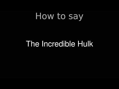 How to Pronounce correctly The Incredible Hulk (Movie)