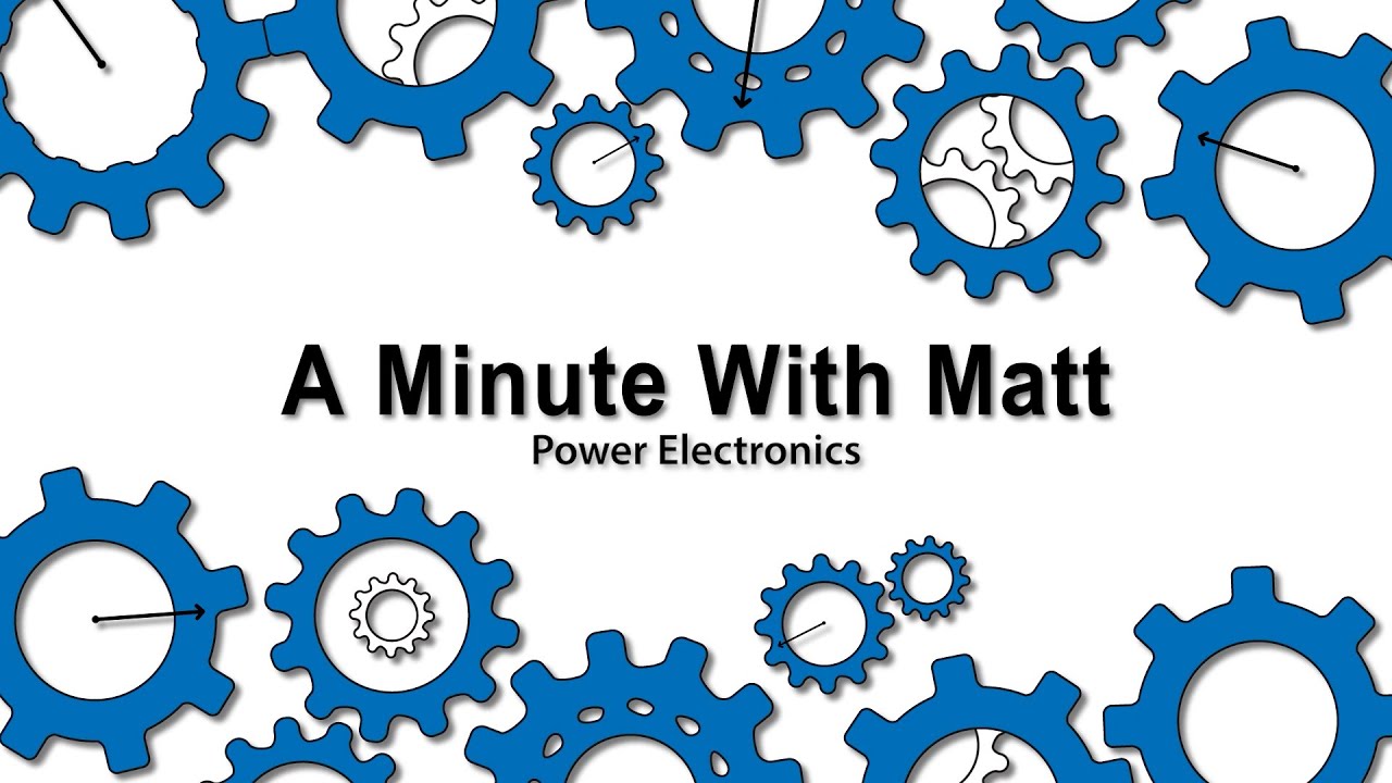 A Minute with Matt: How Can Power Electronics Power Industry and More?