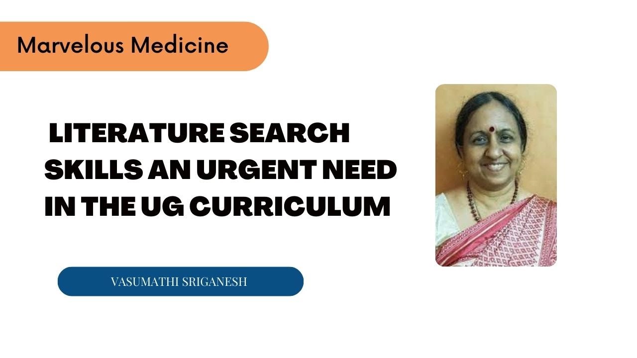 Literature Search Skills An Urgent Need in the UG Curriculum:  Dr. Vasumathi Sriganesh