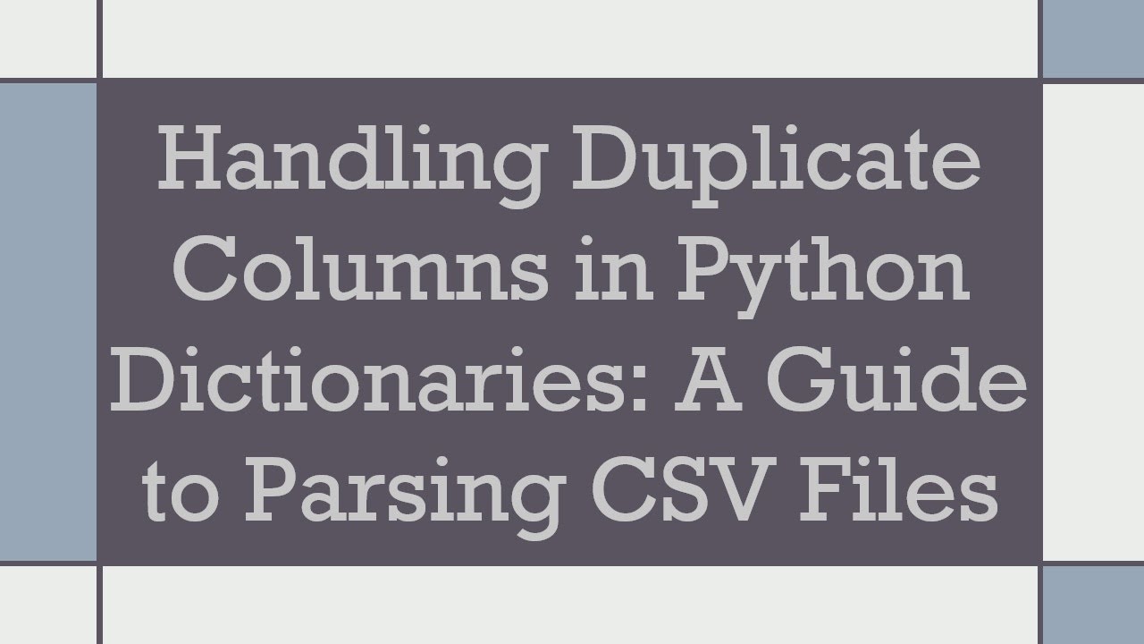 Handling Duplicate Columns in Python Dictionaries: A Guide to Parsing CSV Files
