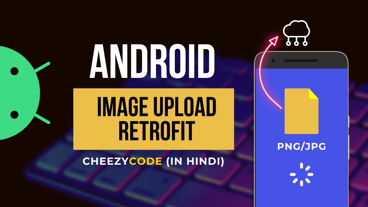 Android Upload Image Using Retrofit | Image Upload Tutorial | CheezyCode - Hindi
