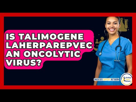 Is Talimogene Laherparepvec An Oncolytic Virus? - Oncology Support Network