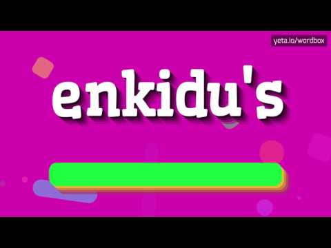 ENKIDU'S - HOW TO PRONOUNCE IT!?