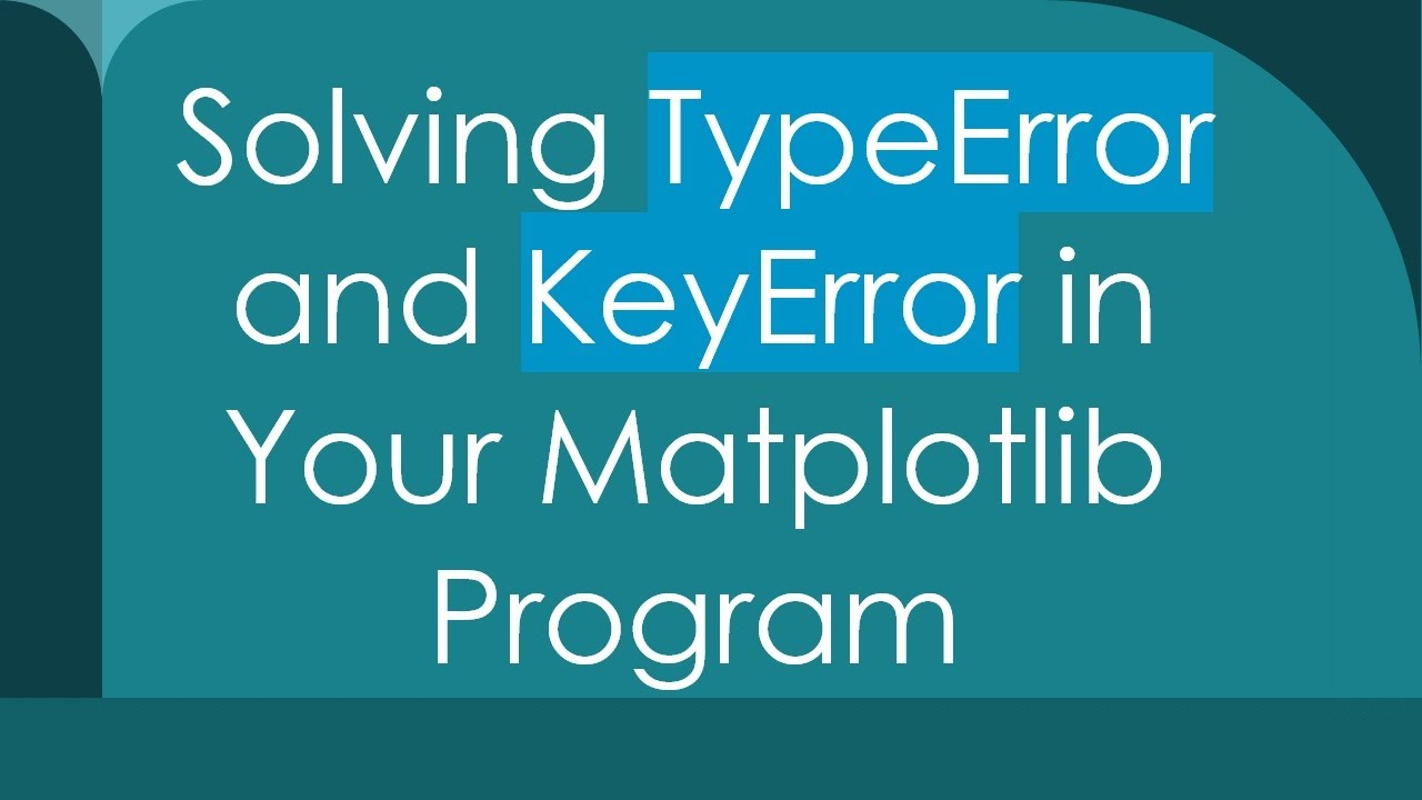 Solving TypeError and KeyError in Your Matplotlib Program