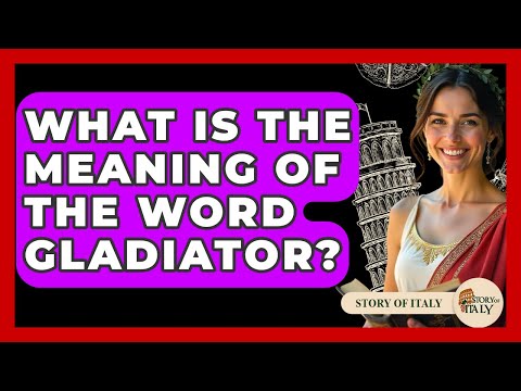 What Is The Meaning Of The Word Gladiator? - Story Of Italy