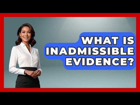What Is Inadmissible Evidence? - Law School Prep Hub