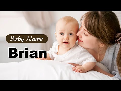 Brian - Baby Name Meaning, Origin and Popularity - Baby Name Meaning, Origin and Popularity