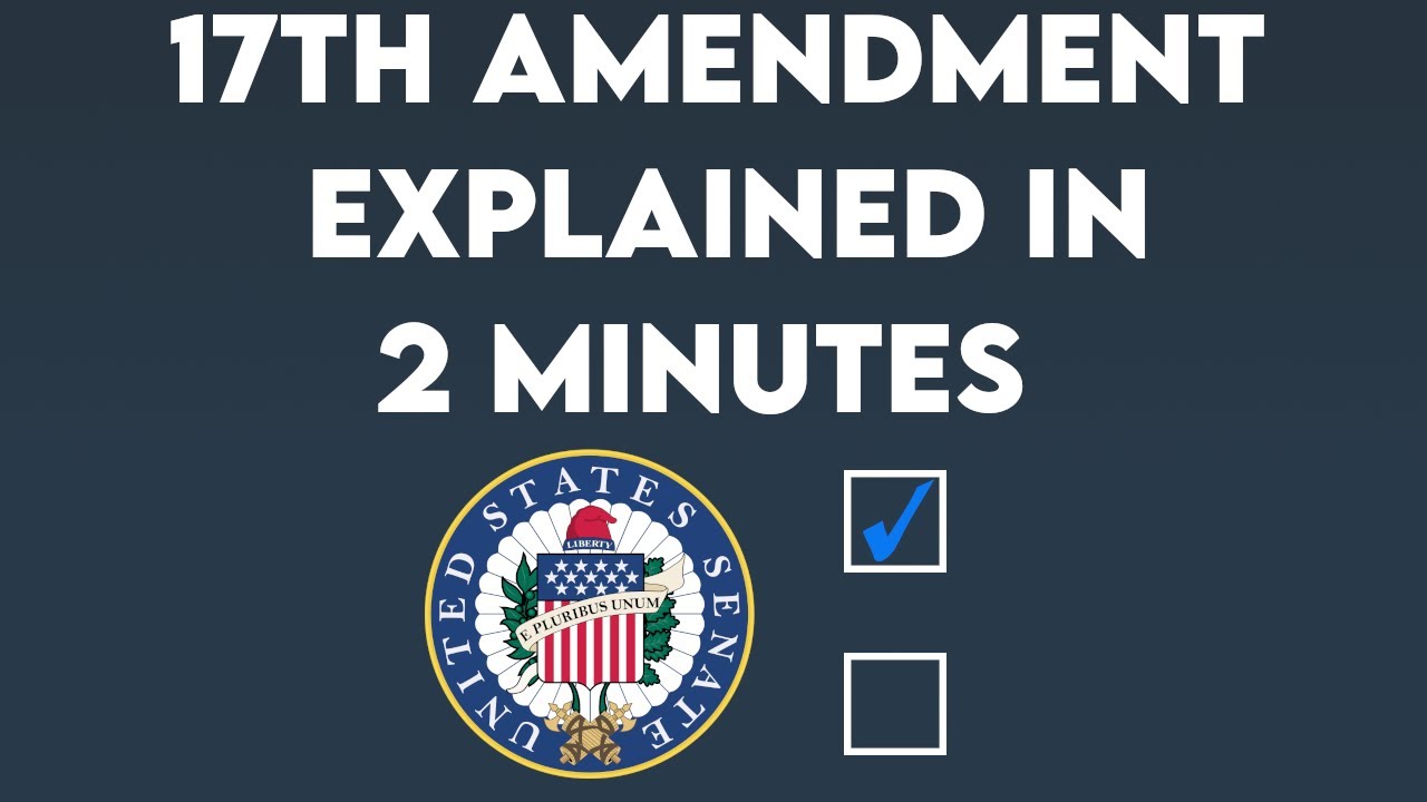 The 17th Amendment Explained in 2 Minutes
