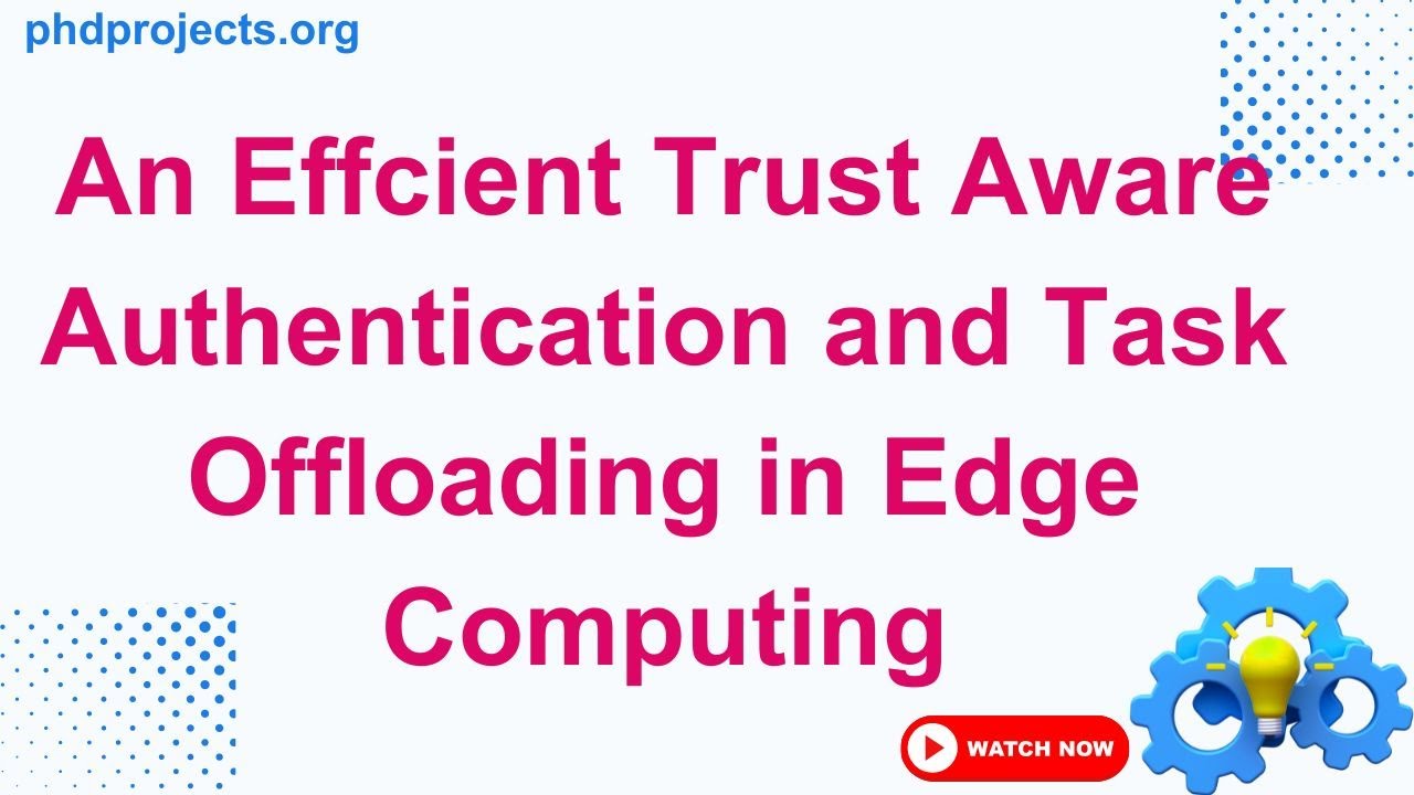 An Efficient Trust Aware Authentication and Task Offloading in Edge Computing