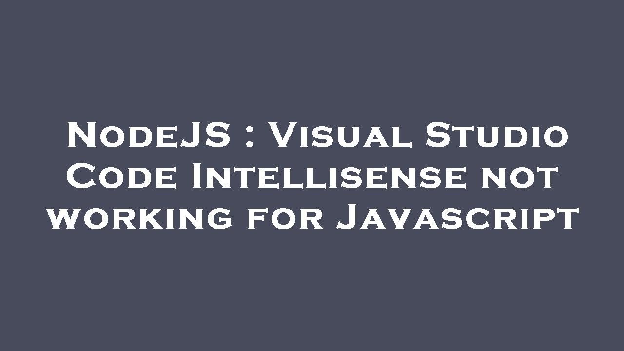 NodeJS : Visual Studio Code Intellisense not working for Javascript