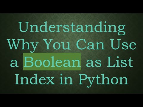 Understanding Why You Can Use a Boolean as List Index in Python