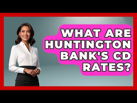 What Are Huntington Bank's CD Rates? - Ask Your Bank Teller