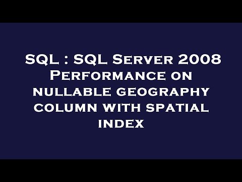 SQL : SQL Server 2008 Performance on nullable geography column with spatial index