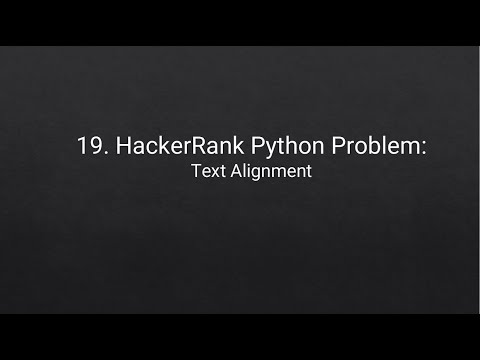 19. HackerRank Python Problem: Text Alignment (Sorry, it's on MUTE.)