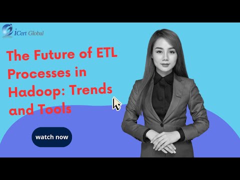 The Future of ETL Processes in Hadoop Trends and Tools | iCert Global