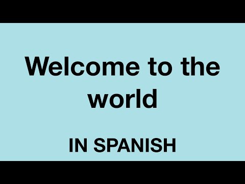 How To Say (Welcome to the world) In Spanish