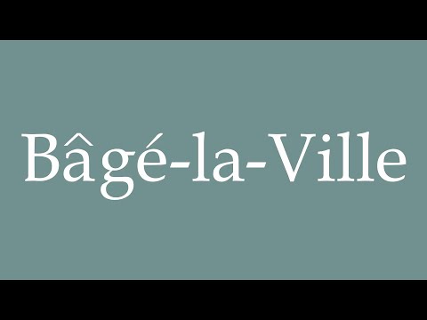 How to Pronounce ''Bâgé-la-Ville'' Correctly in French