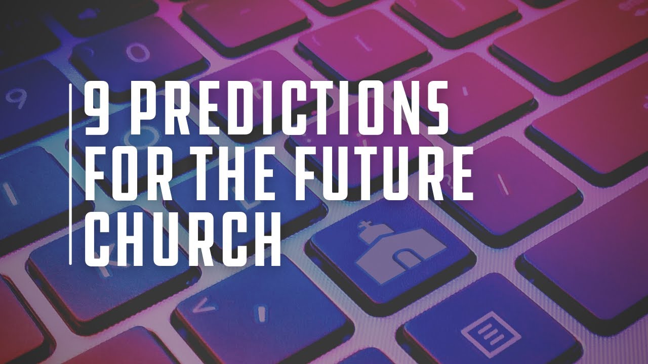 Pastoring in a Digital Parish: 9 predictions for the future church ...