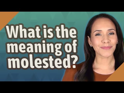 What is the meaning of molested?