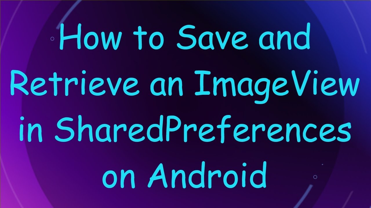 How to Save and Retrieve an ImageView in SharedPreferences on Android