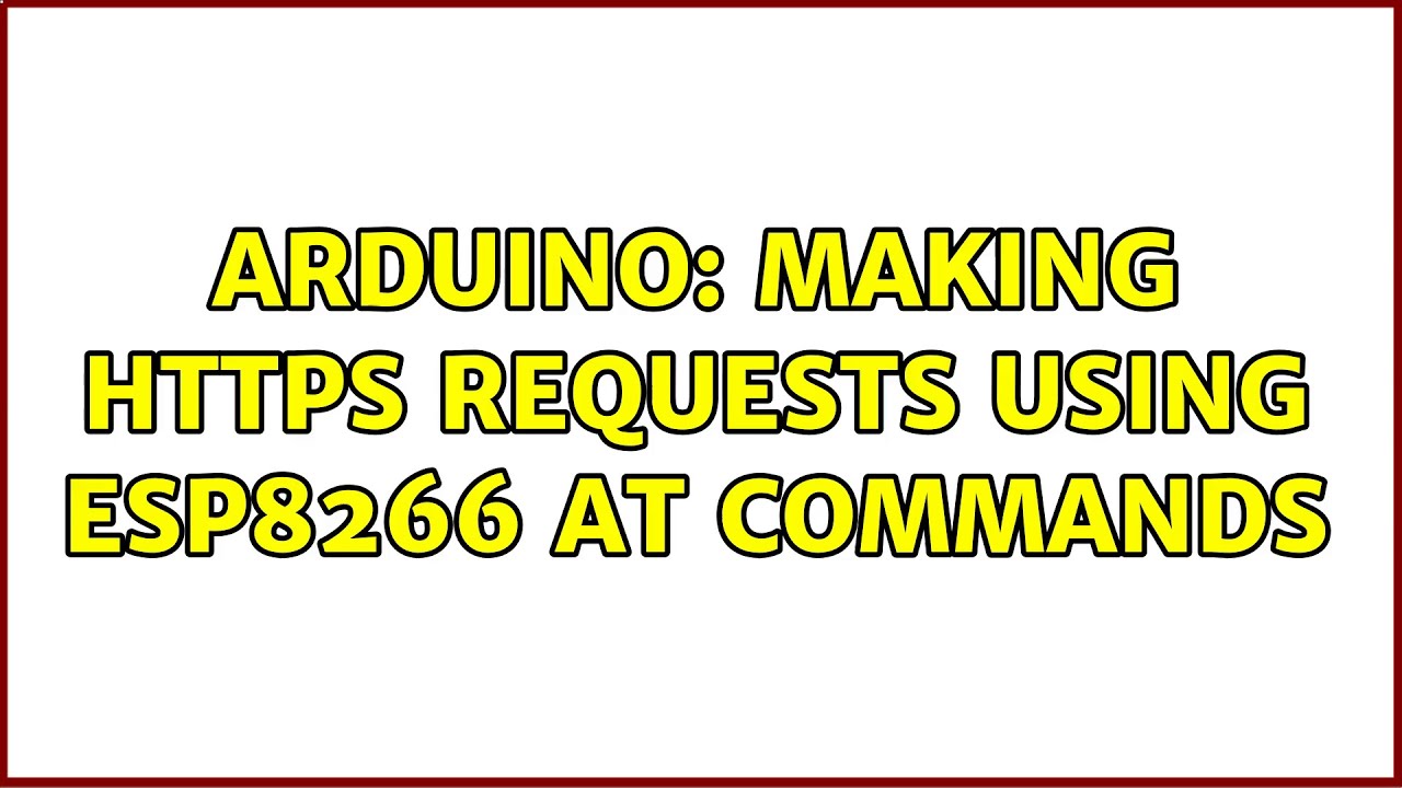 Arduino: Making HTTPS requests using ESP8266 AT commands