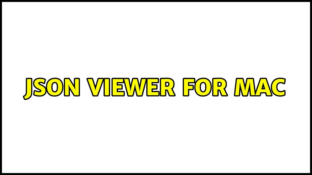 Json viewer for mac (9 Solutions!!)