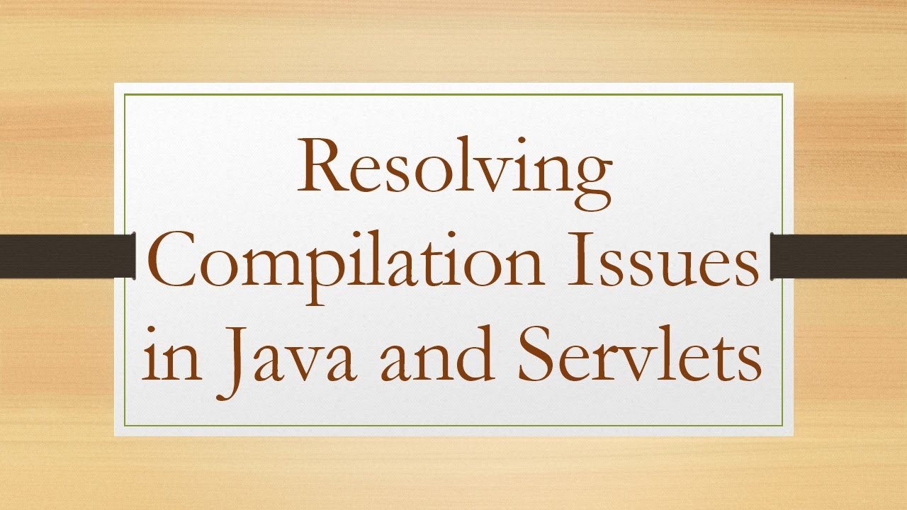 Resolving Compilation Issues in Java and Servlets