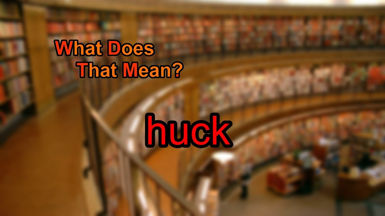 What does huck mean?