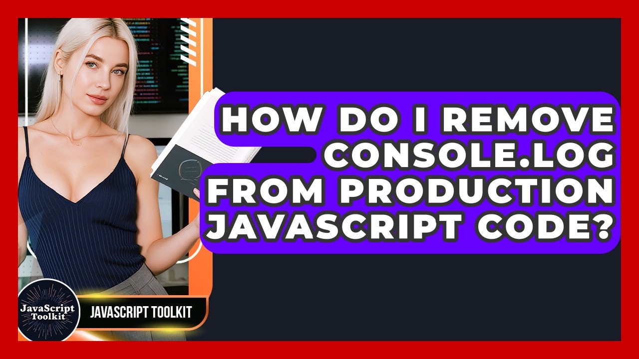 How Do I Remove Console.log From Production JavaScript Code? - JavaScript Toolkit