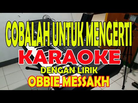 COBALAH UNTUK MENGERTI [OBBIE MESSAKH] KARAOKE ll DENGAN LIRIK ll HD