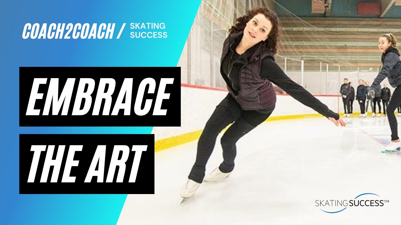 COACH 2 COACH | EMBRACE THE ART | SKATING SUCCESS