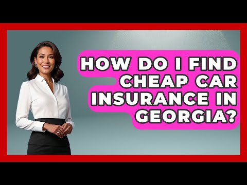 How Do I Find Cheap Car Insurance In Georgia? - Auto Coverage Explained