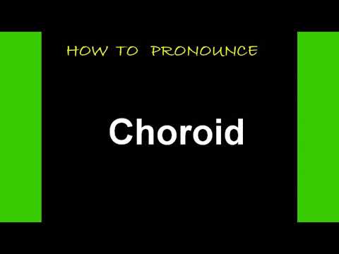 How to pronounce Choroid