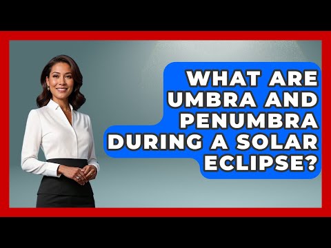 What Are Umbra And Penumbra During A Solar Eclipse? - Profiles in Politics