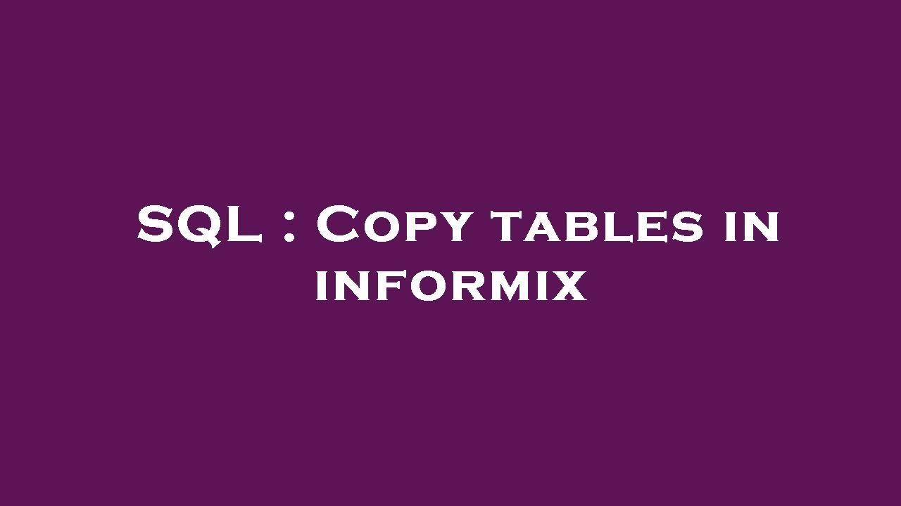SQL : Copy tables in informix