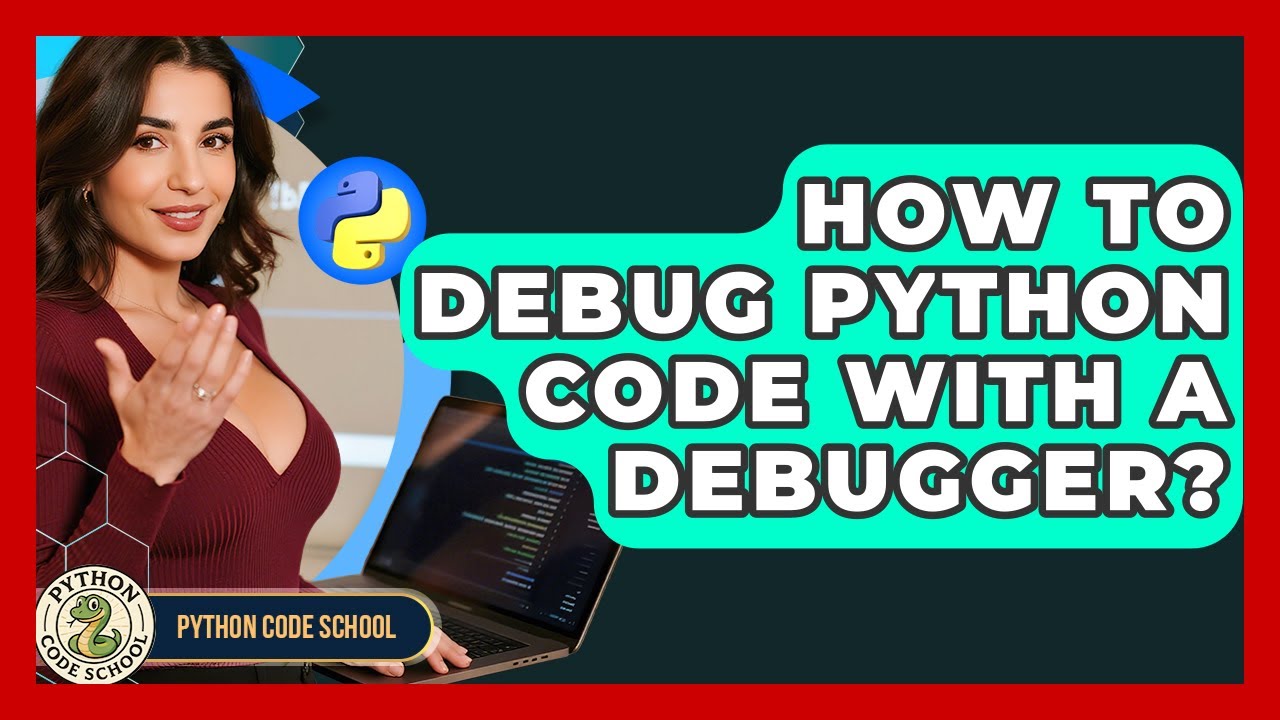 How To Debug Python Code With A Debugger? - Python Code School