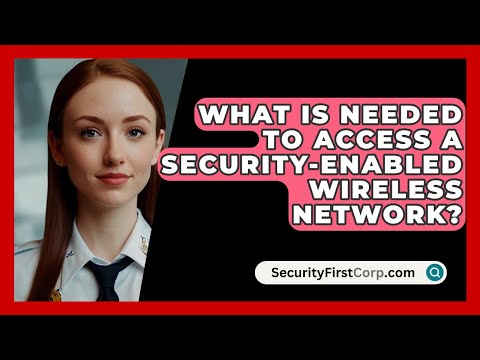 What Is Needed to Access A Security-Enabled Wireless Network? - SecurityFirstCorp.com