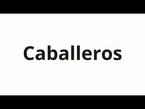 How to pronounce Caballeros