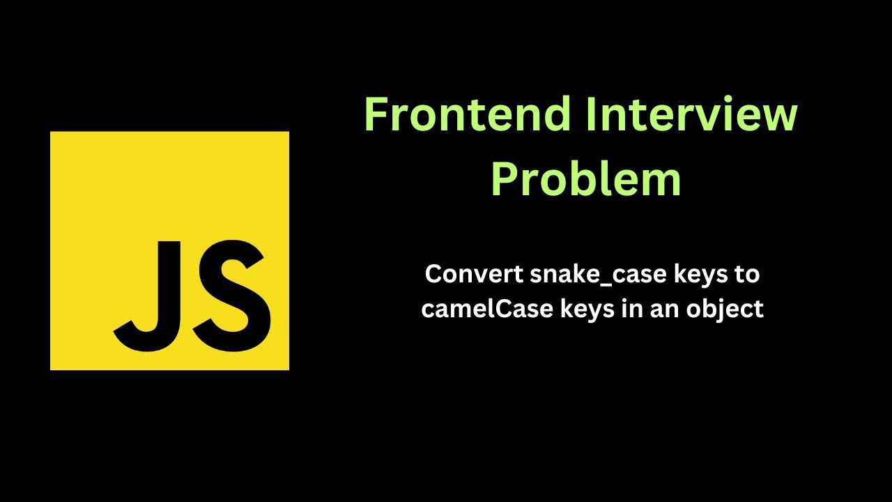 Convert snake_case keys to camelCase | Solving Frontend interview problems