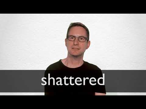 SHATTERED definition and meaning | Collins English Dictionary
