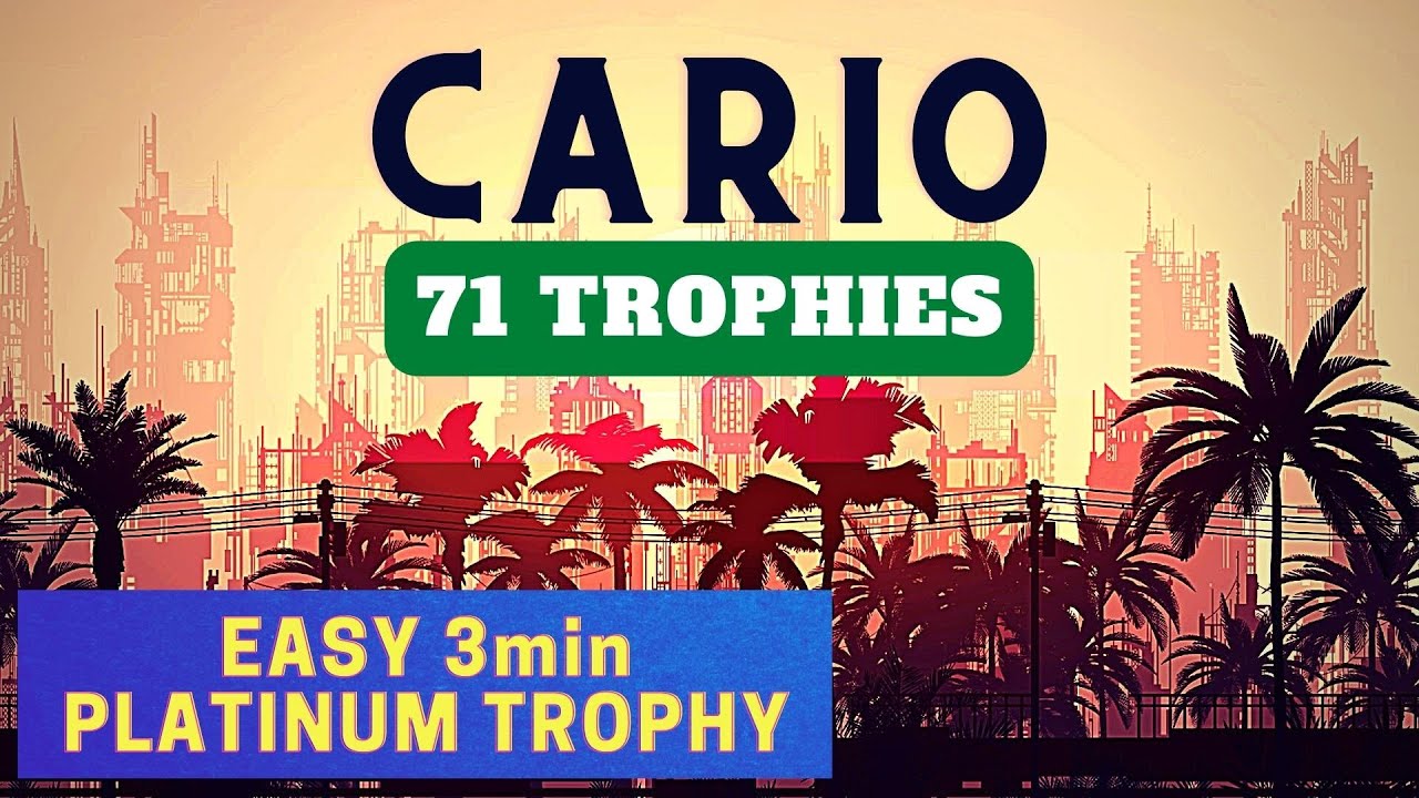 Easy & Cheap Platinum - 71 TROPHIES - Cario Trophy Guide