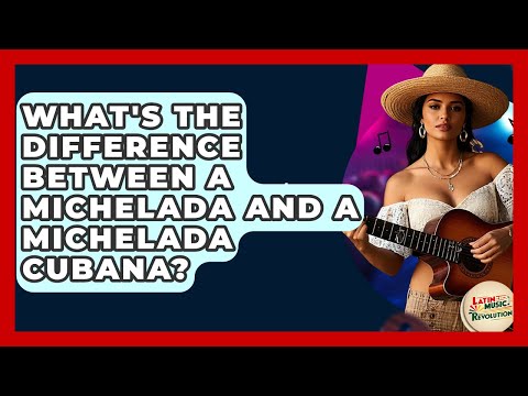 What's The Difference Between A Michelada And A Michelada Cubana? - Latin Music Revolution